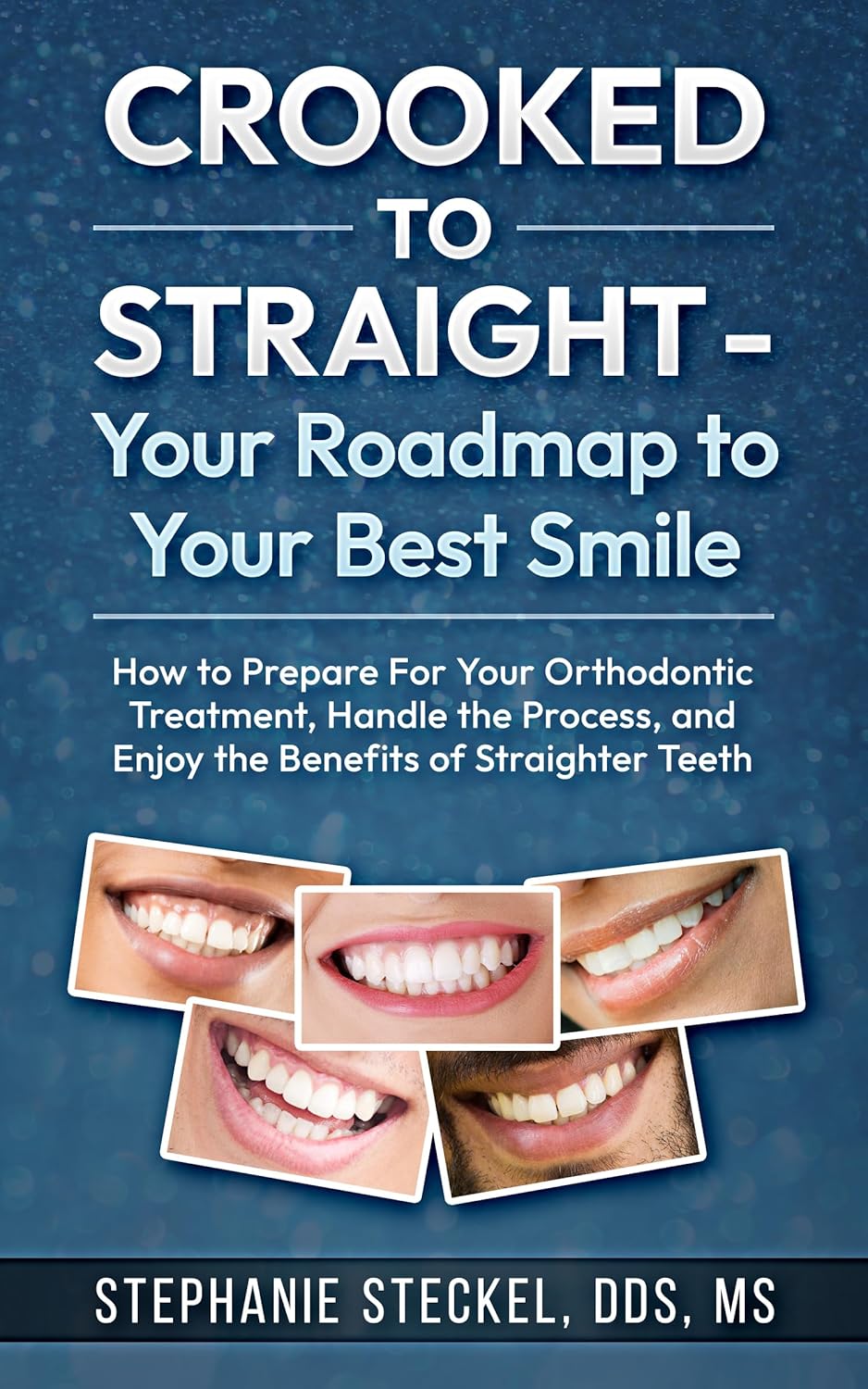 Crooked to Straight - Your Roadmap to Your Best Smile: How to Prepare ...