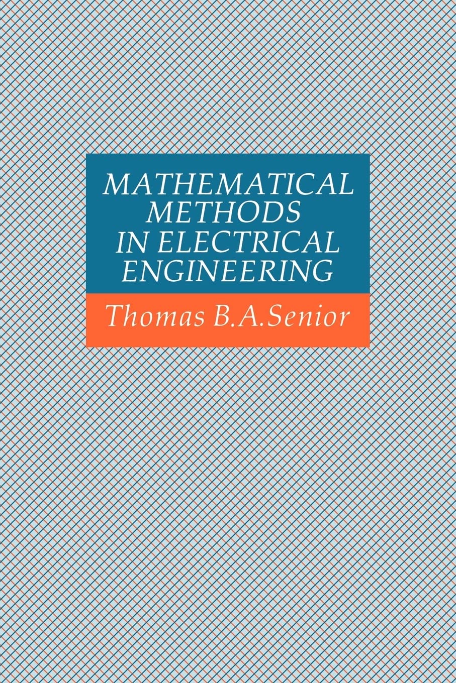 Mathematical Methods in Electrical Engineering: Senior, Thomas B. A ...