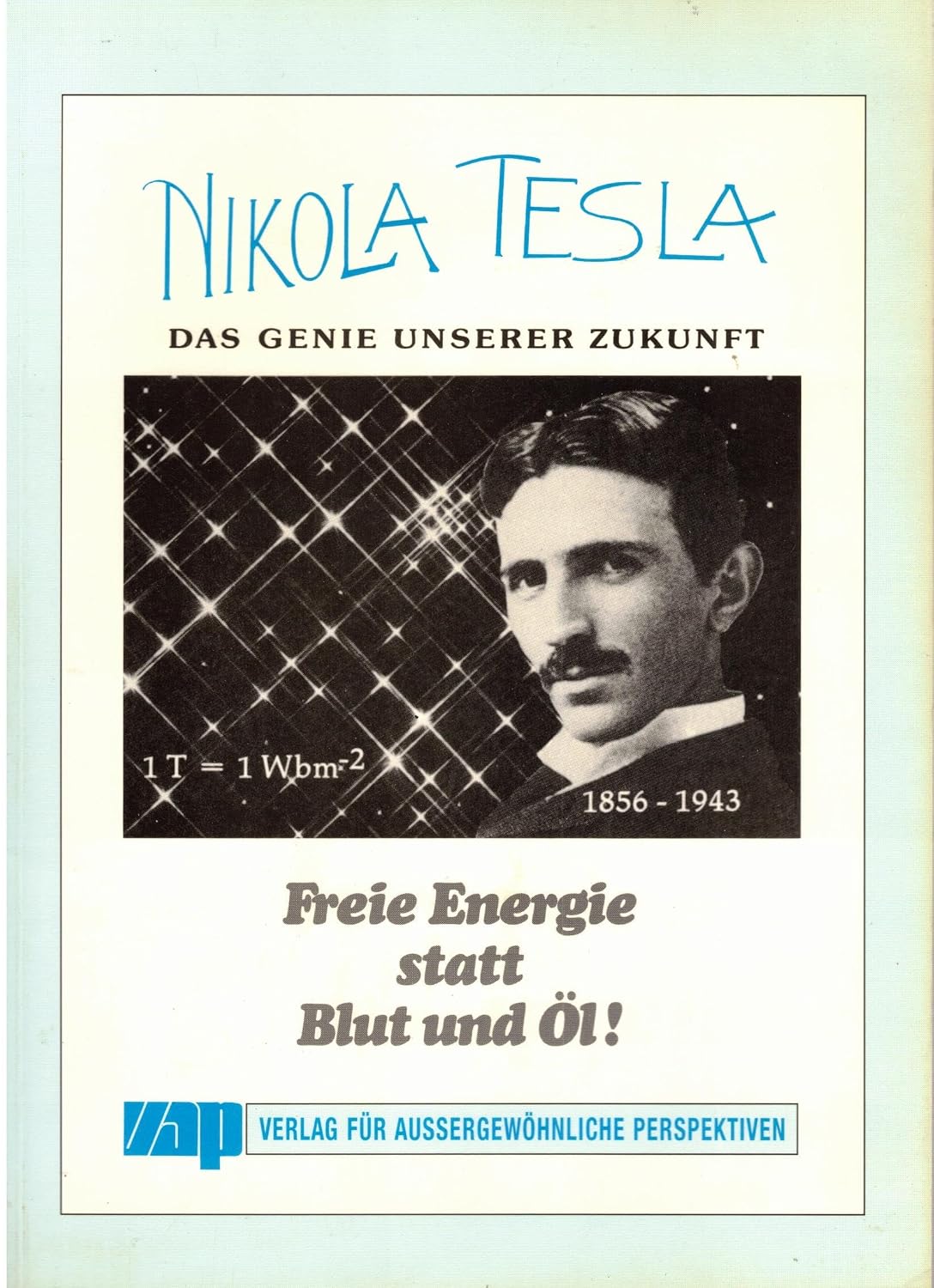 Nikola Tesla Ein Vergessenes Genie Das Die Freie Energie Erfunden Hat