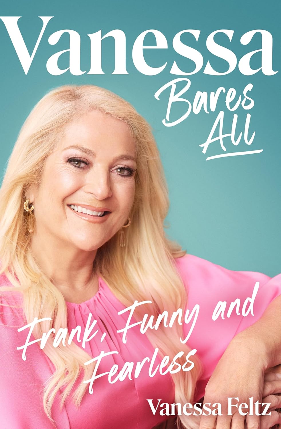 Vanessa Bares All: Frank, Funny and Fearless: Amazon.co.uk: Feltz, Vanessa: 9780857506504: Books