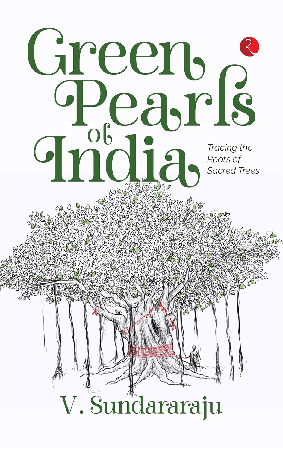 Green Pearls of India: Tracing the Roots of Sacred Trees eBook ...