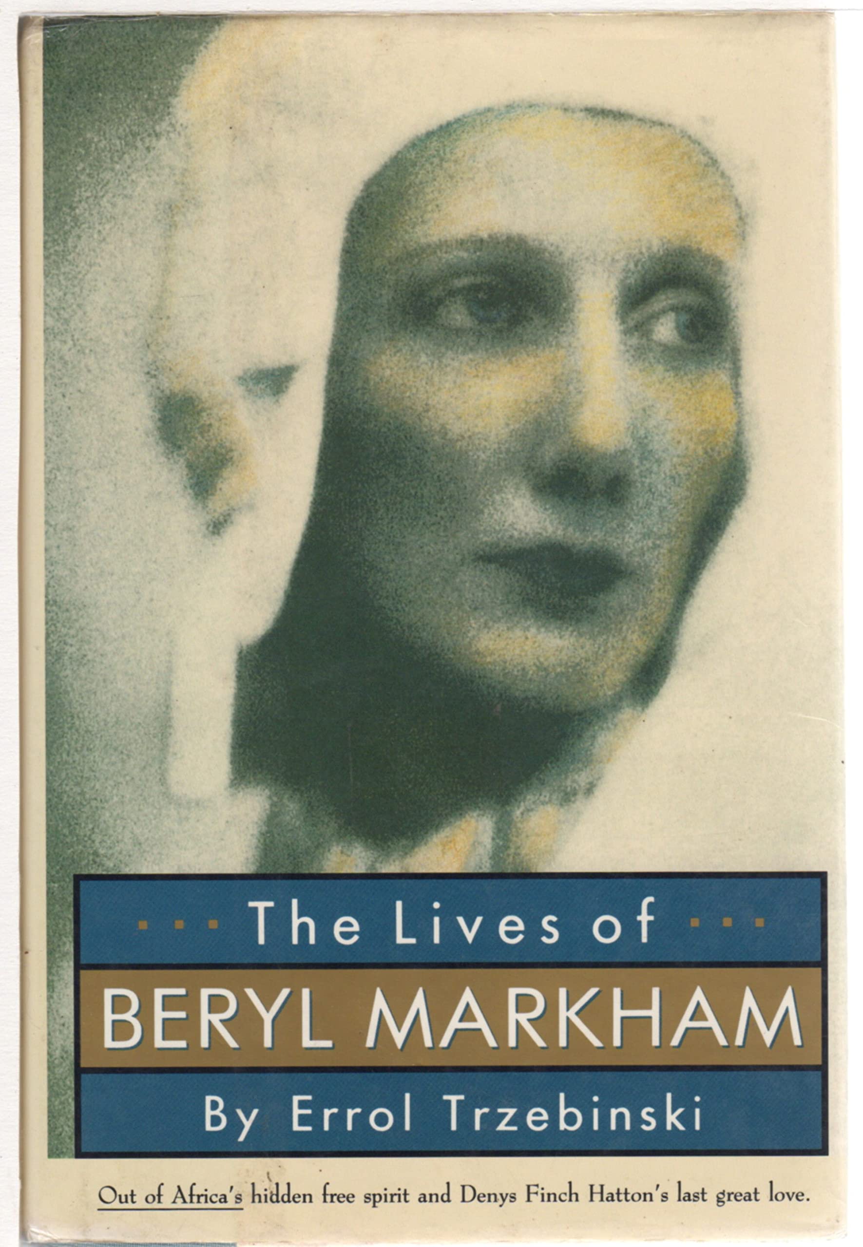 The Lives of Beryl Markham: Out of Africa's Hidden Free Spirit and ...