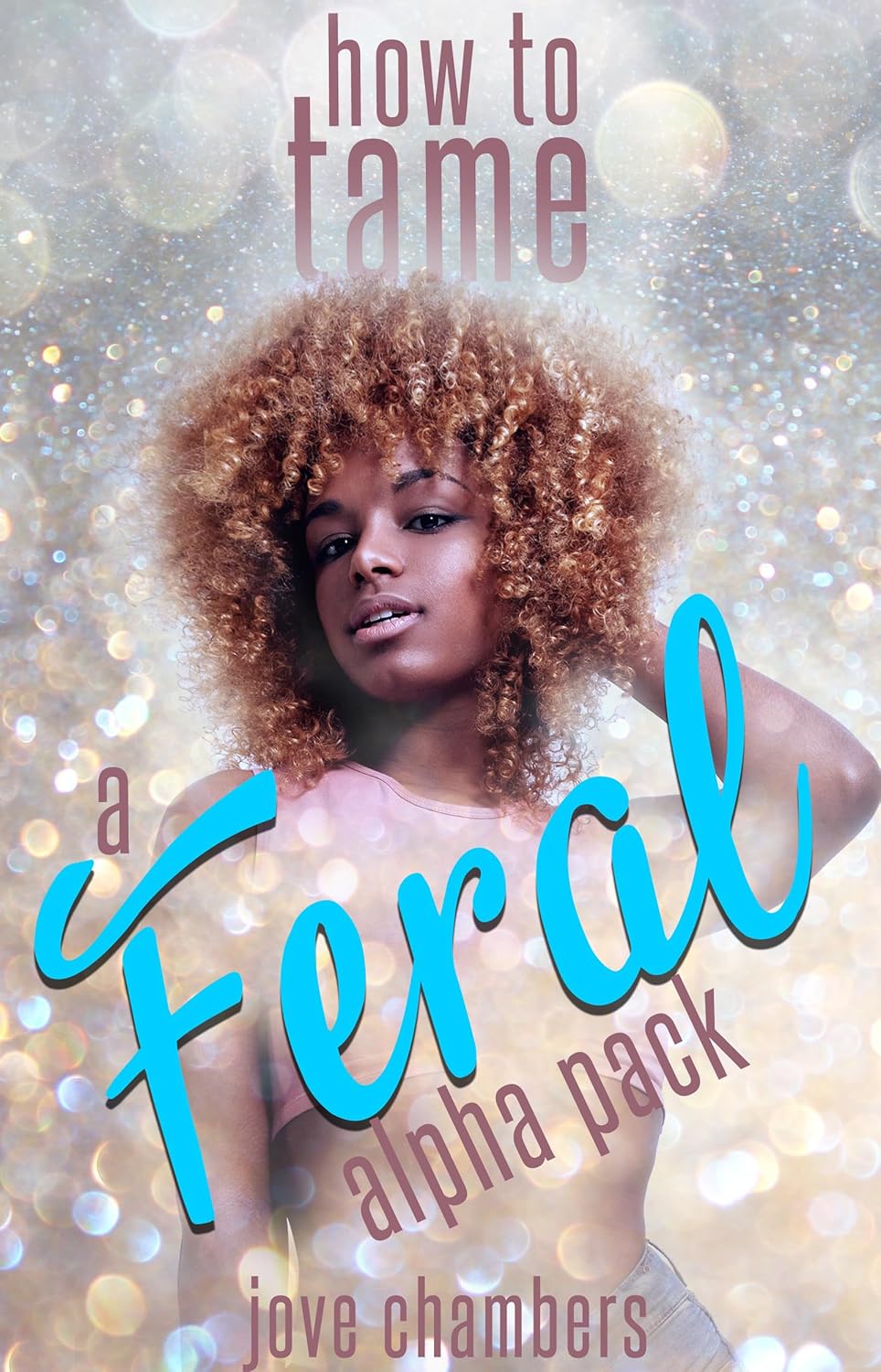 How to Tame a Feral Alpha Pack: a reverse harem omegaverse romance eBook : Chambers, Jove ...