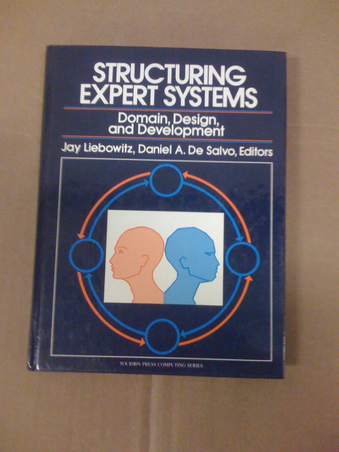 Structuring Expert Systems: Domain, Design, and Development (Yourdon Press Computing Series ...