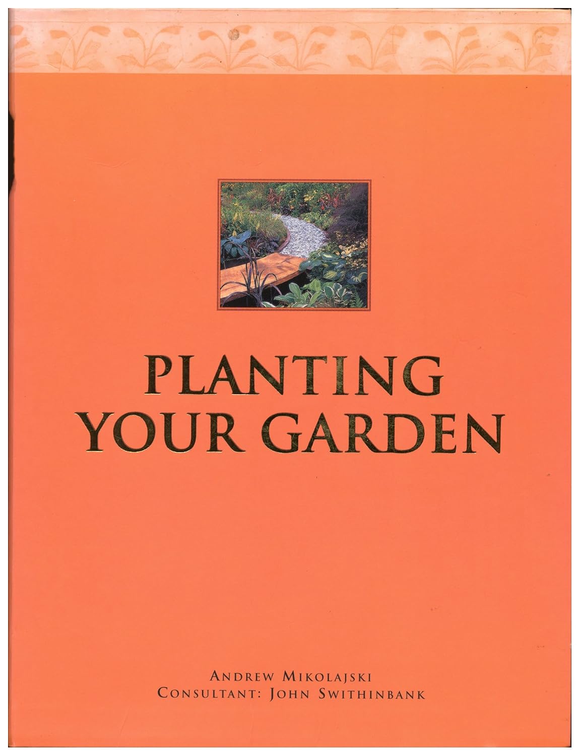 Planting Your Garden: Andrew Mikolajski, John Swithinbank ...