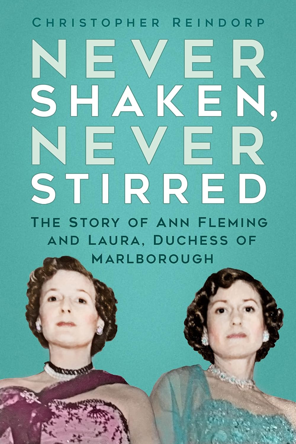Never Shaken, Never Stirred: The Story of Ann Fleming and Laura ...
