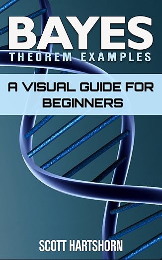 Amazon.com: Bayes Theorem Examples: A Visual Guide For Beginners eBook : Hartshorn, Scott ...