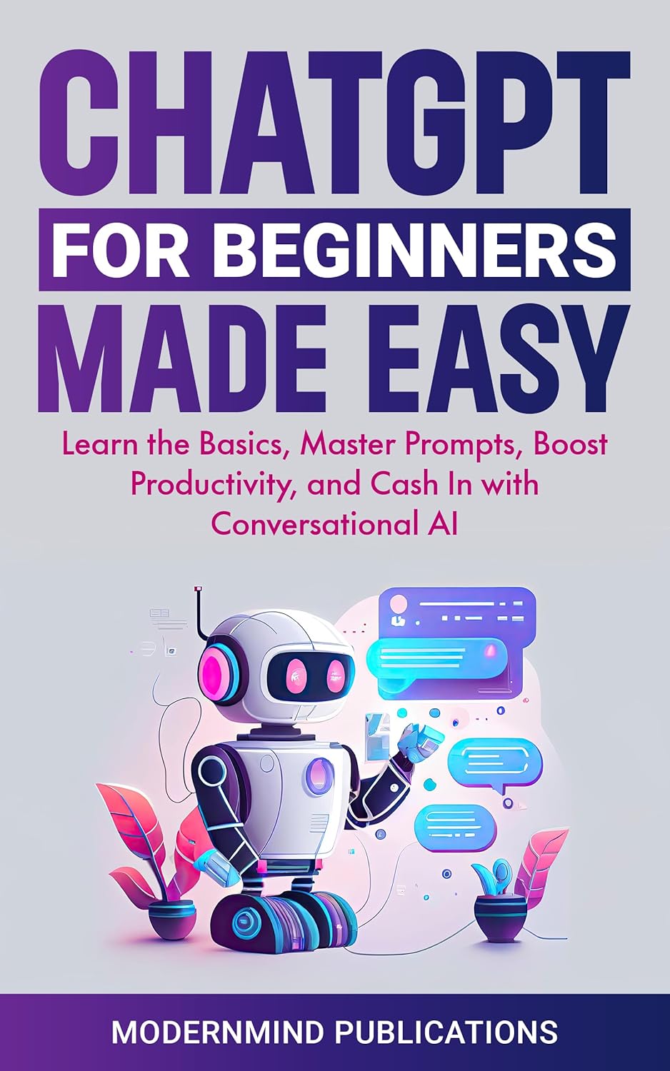 Amazon.com: ChatGPT for Beginners Made Easy: Learn the Basics, Master ...