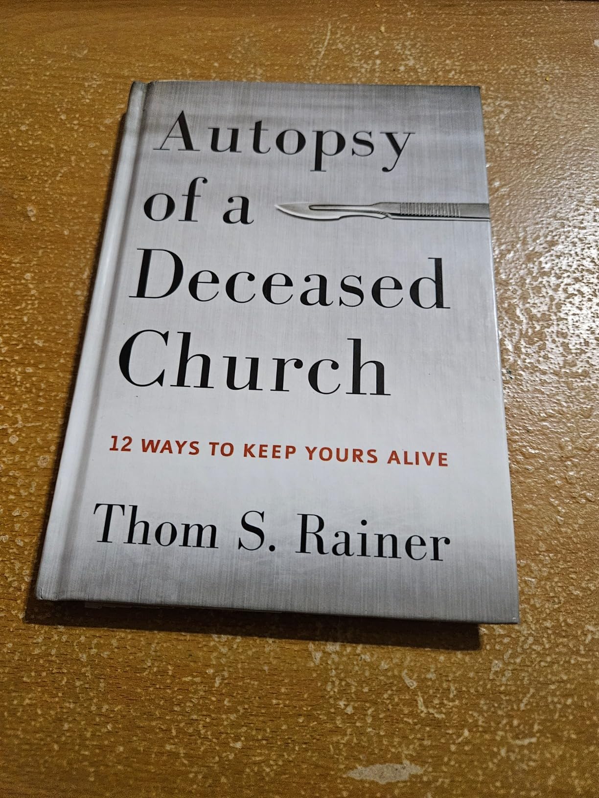 Autopsy of a Deceased Church: 12 Ways to Keep Yours Alive: Rainer, Thom ...
