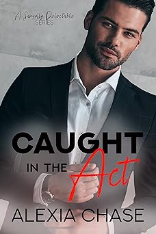 Amazon.com: Caught in the Act: A Sinfully Delectable Series eBook : Chase, Alexia: Kindle Store