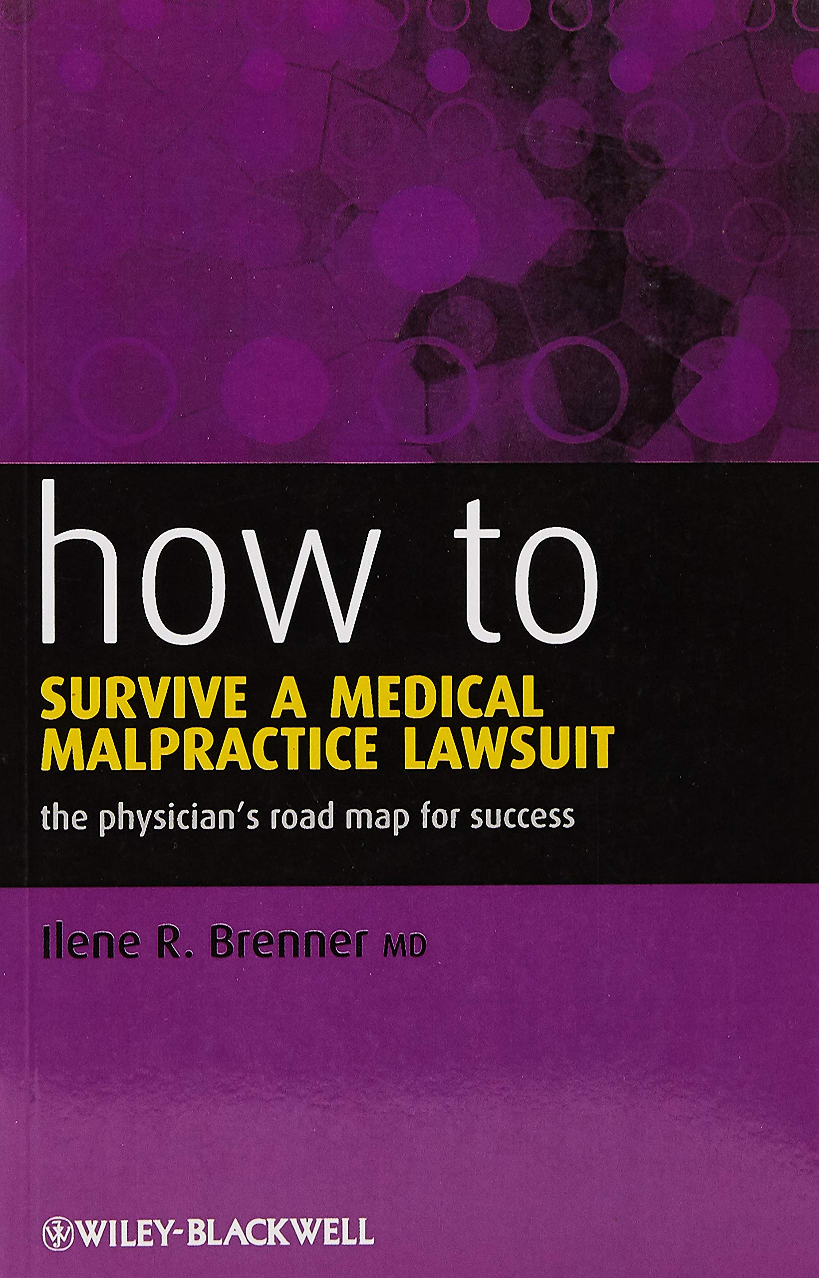 How to Survive a Medical Malpractice Lawsuit: The Physician's Roadmap ...