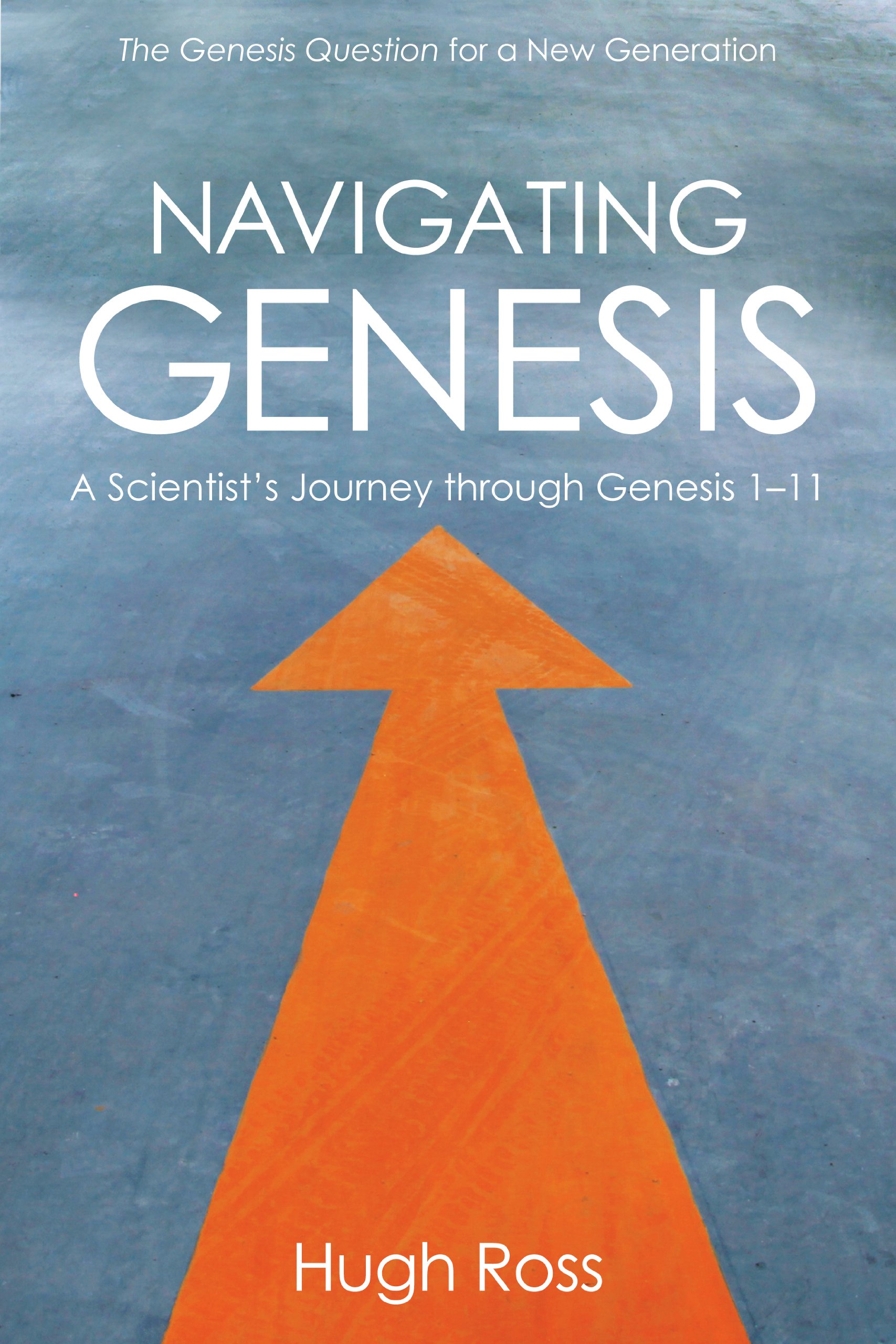 Navigating Genesis: A Scientist's Journey through Genesis 1-11: Hugh ...