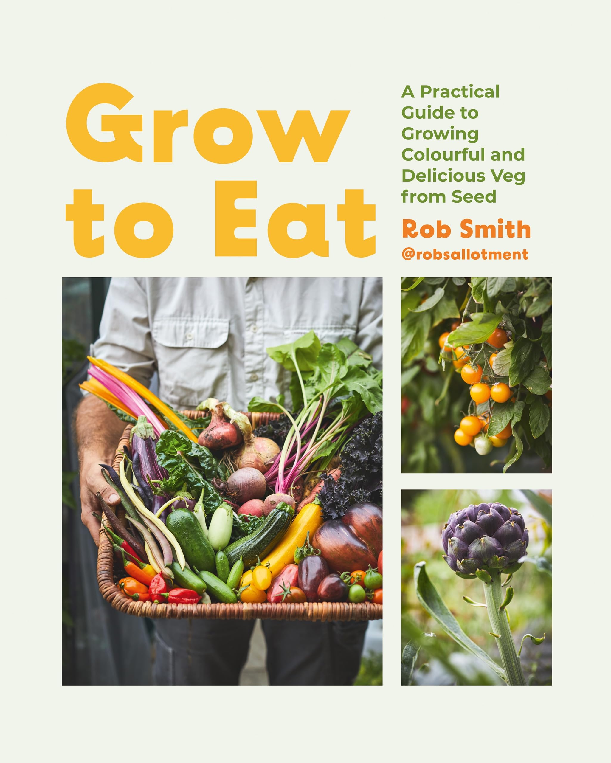 Grow to Eat: Growing Colourful And Tasty Vegetables From Seed : Smith ...