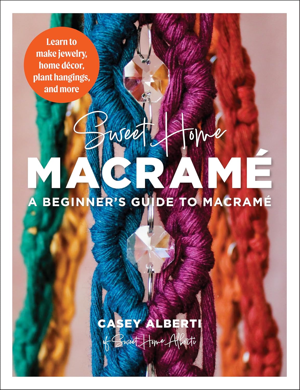 Sweet Home Macrame: A Beginner's Guide to Macrame: Learn to make ...