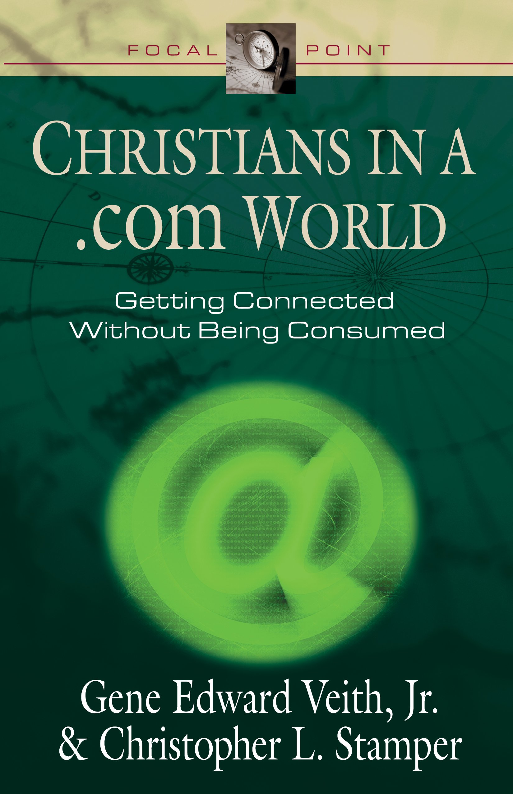 Christians in a .com World: Getting Connected Without Being Consumed ...