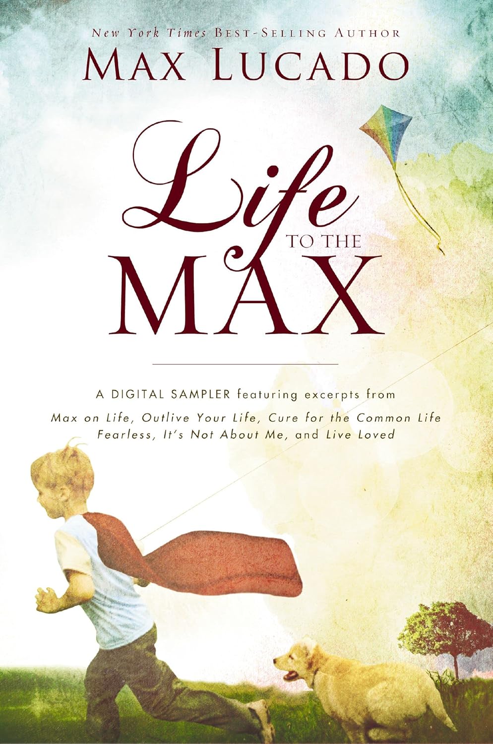 Life to the Max - A Max Lucado Digital Sampler: Featuring Excerpts from ...