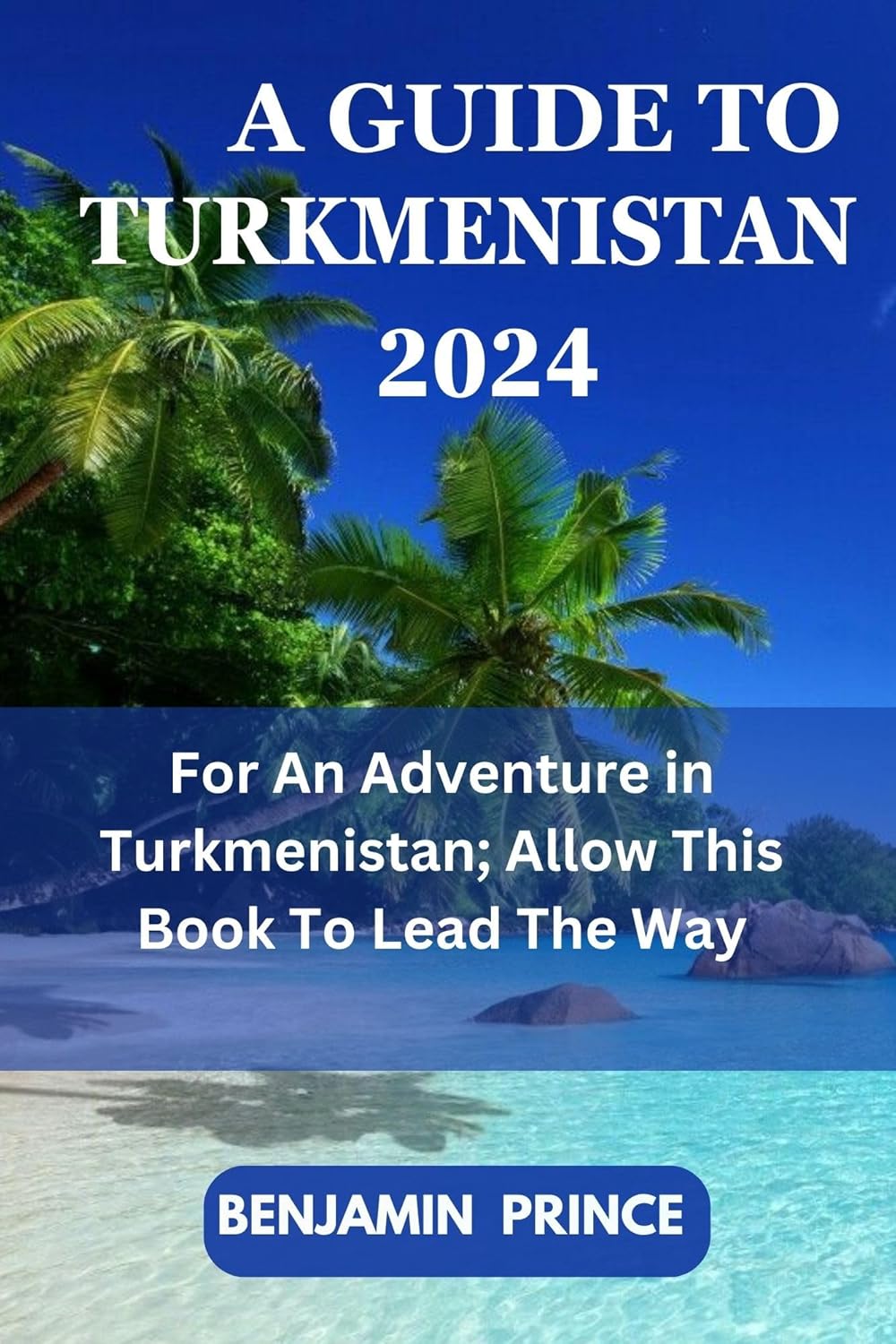 Amazon.com: A GUIDE TO TURKMENISTAN 2024 eBook : PRINCE , BENJAMIN: Books