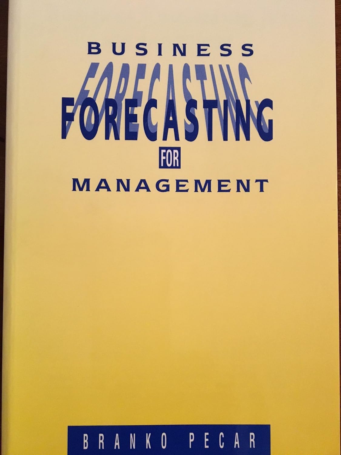 Business Forecasting for Management: Pecar, Branko, Davis, Glyn ...