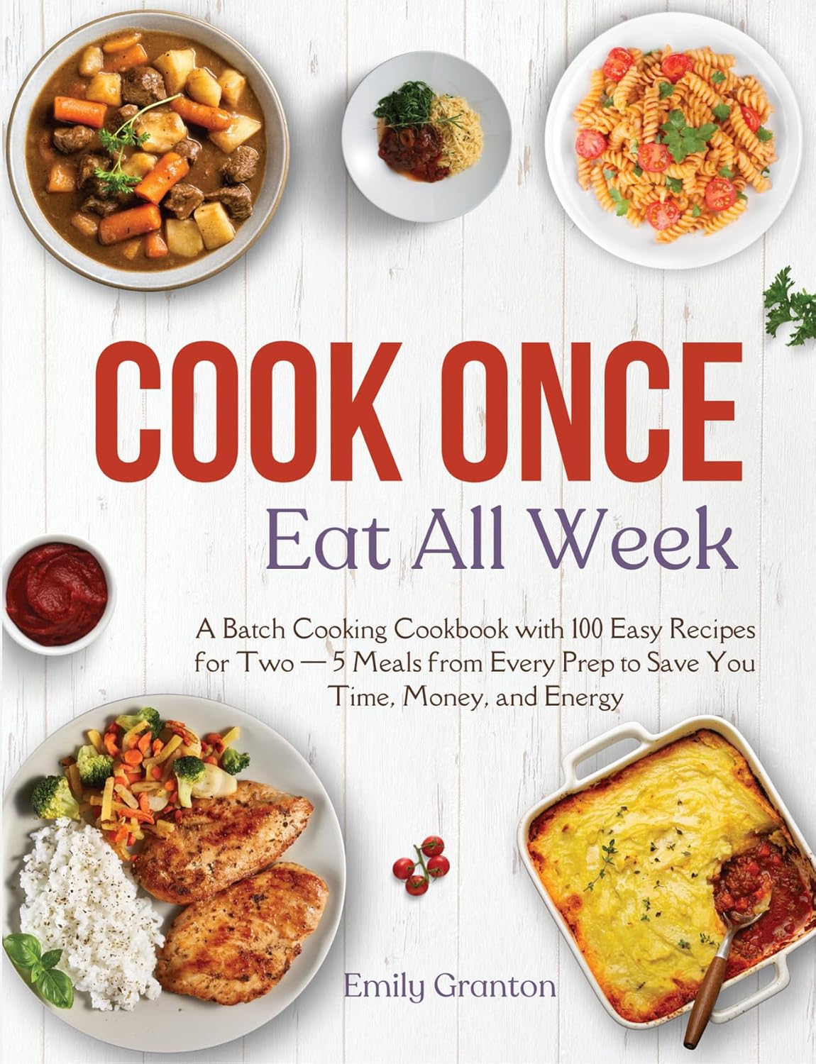 Amazon.com: Cook Once, Eat All Week: A Batch Cooking Cookbook with 100 ...