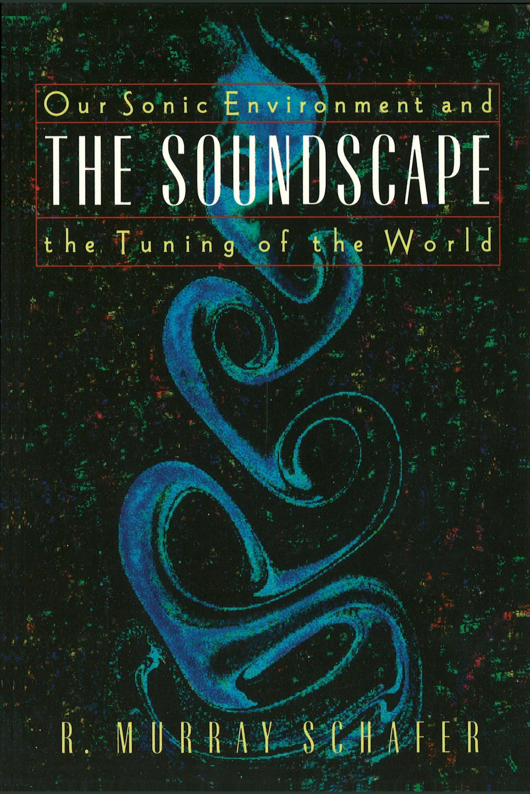 The Soundscape: Schafer, R. Murray: 9780892814558: Amazon.com: Books