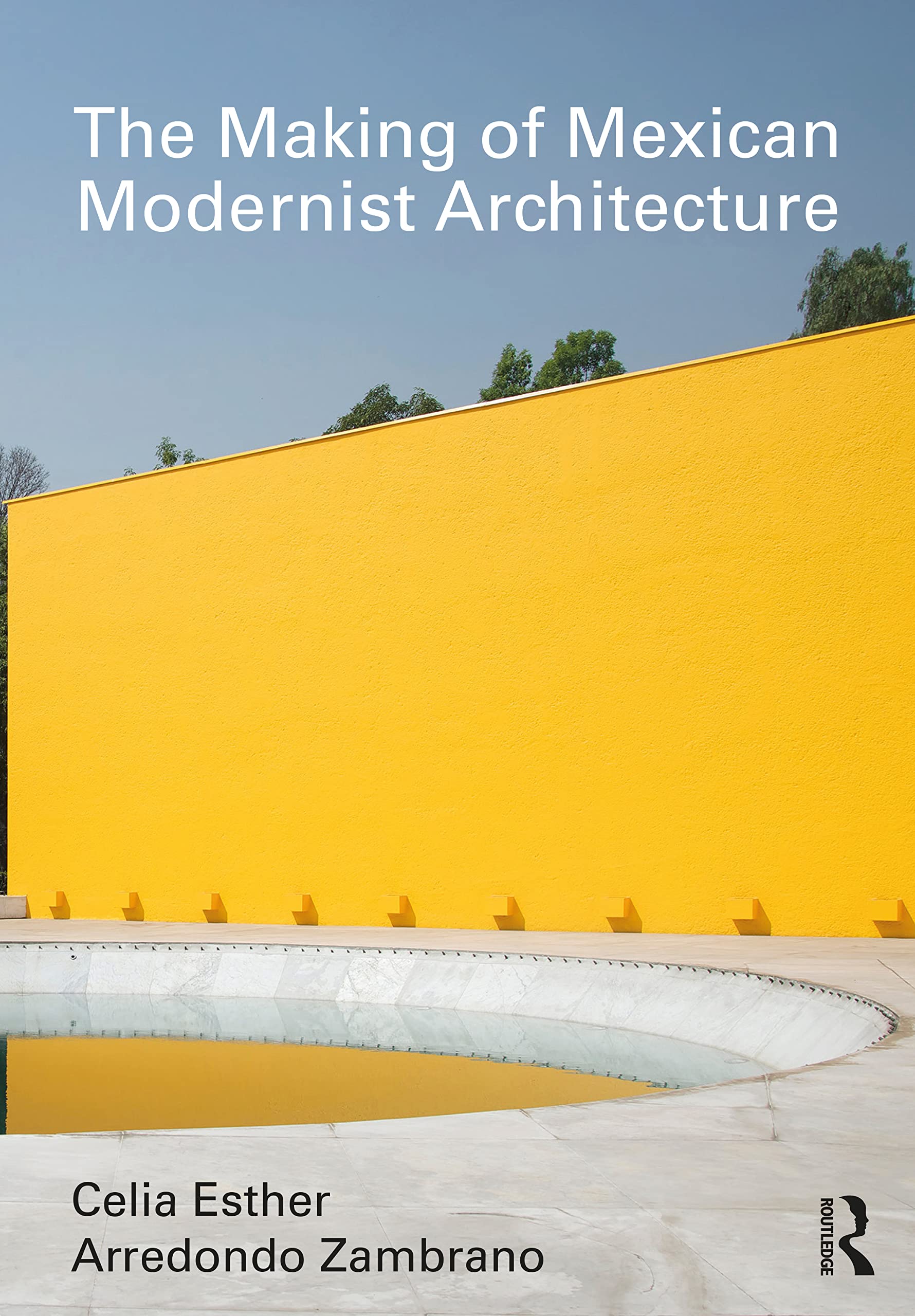 The Making of Mexican Modernist Architecture: Arredondo Zambrano, Celia ...