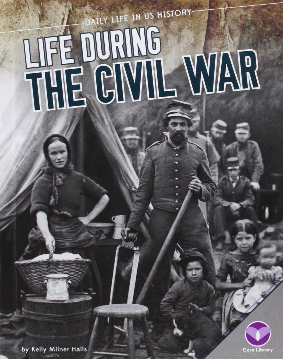 Life During the Civil War (Daily Life in US History): Halls, Kelly ...