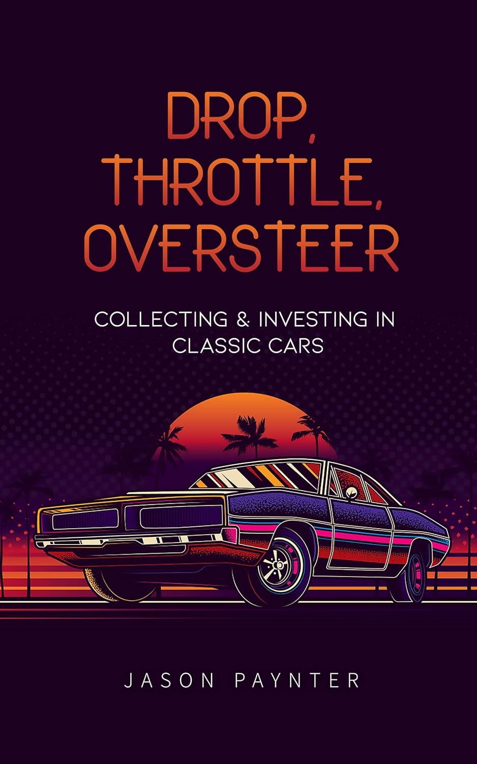 Drop, Throttle, Oversteer: Collecting & Investing in Classic Cars ...