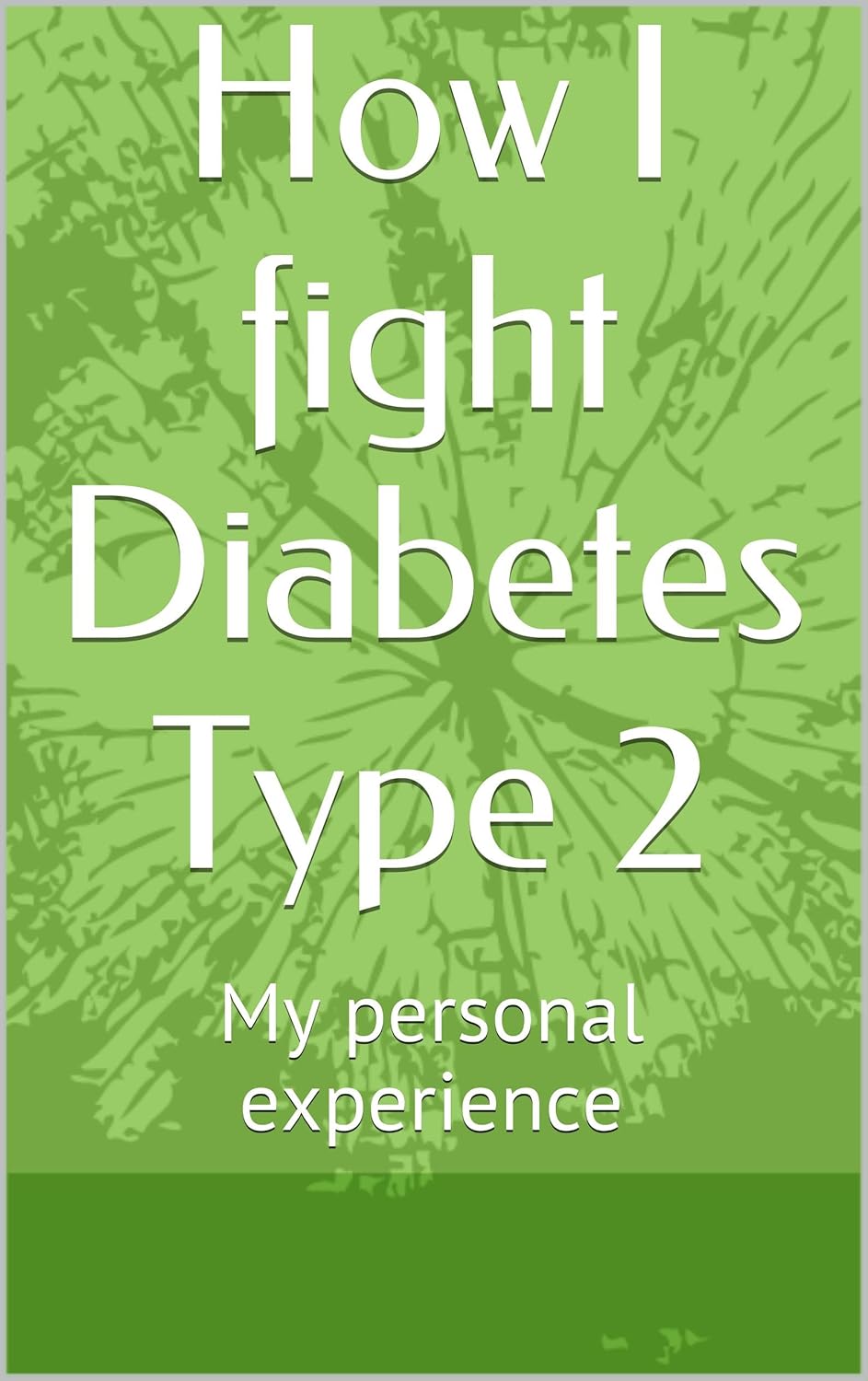 Amazon.com: How I fight Diabetes Type 2: My personal experience eBook ...