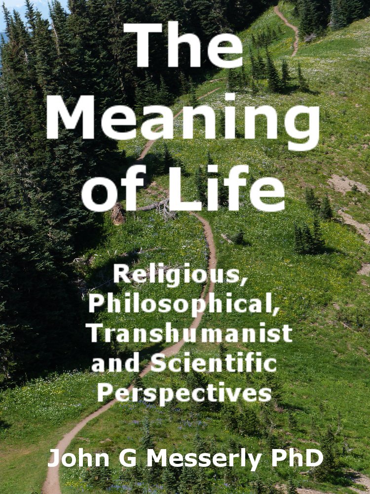 The Meaning of Life: Religious, Philosophical, Transhumanist, and ...