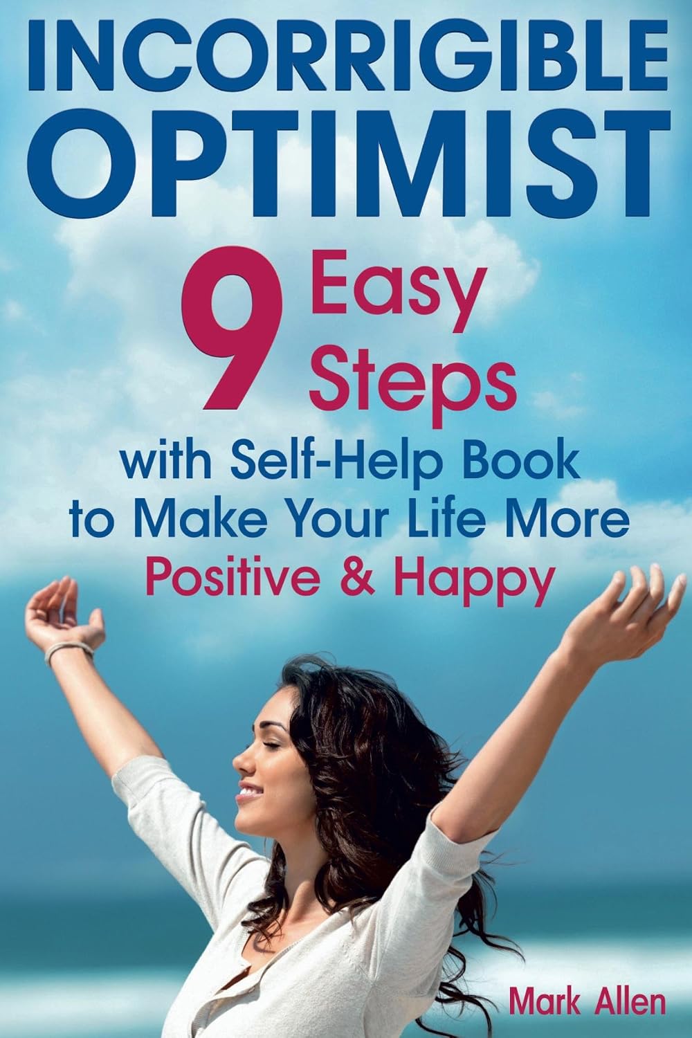 Incorrigible optimist: 9 easy steps with self-help book to make your ...