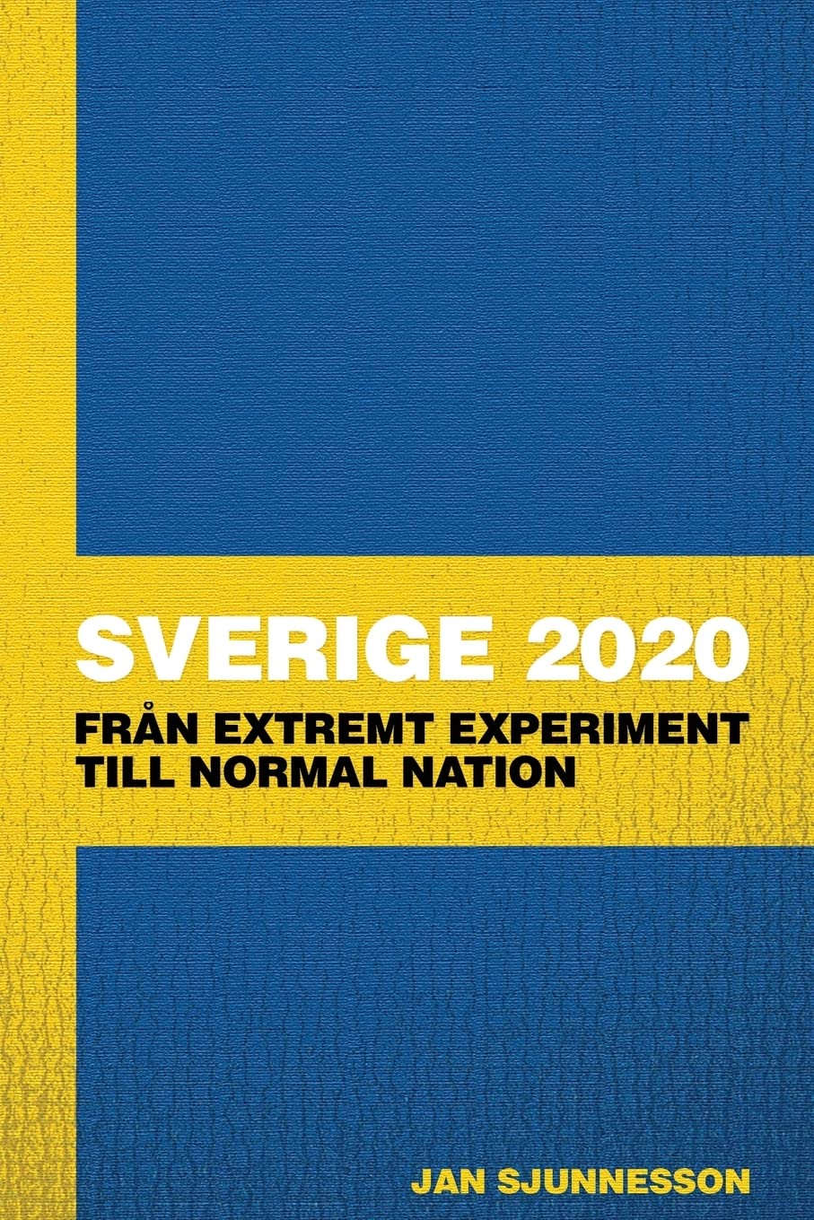 Sverige 2020: Fran extremt experiment till normal nation (Swedish ...