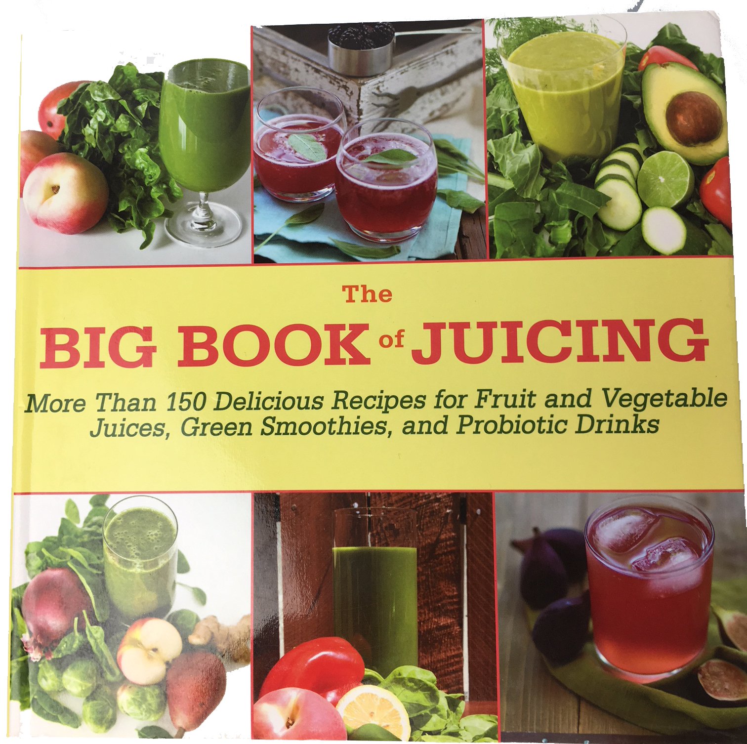 The Big Book of Juicing: More Than 150 Delicious Recipes for Fruit and ...