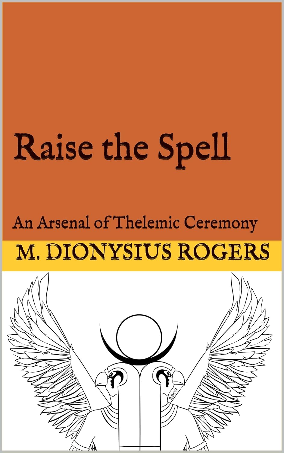 Raise the Spell: An Arsenal of Thelemic Ceremony - Kindle edition by ...