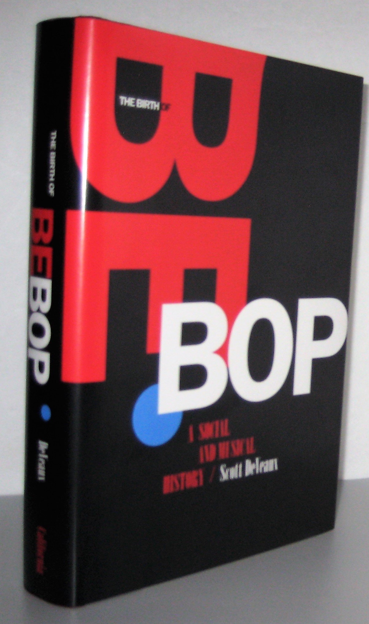 The Birth of Bebop: A Social and Musical History: DeVeaux, Scott ...