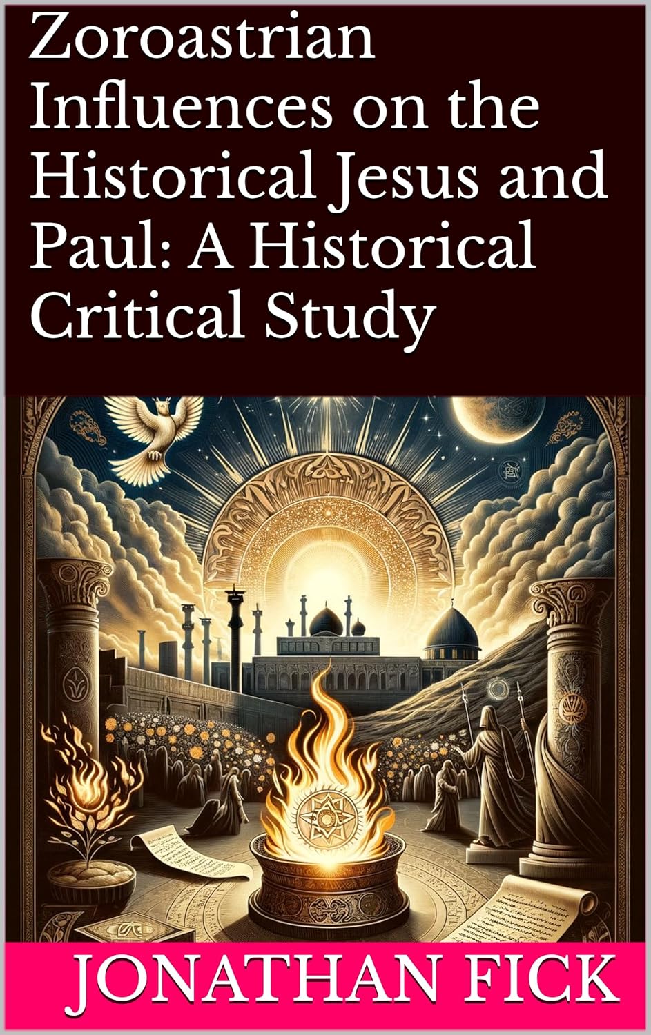 Zoroastrian Influences on the Historical Jesus and Paul: A Historical ...