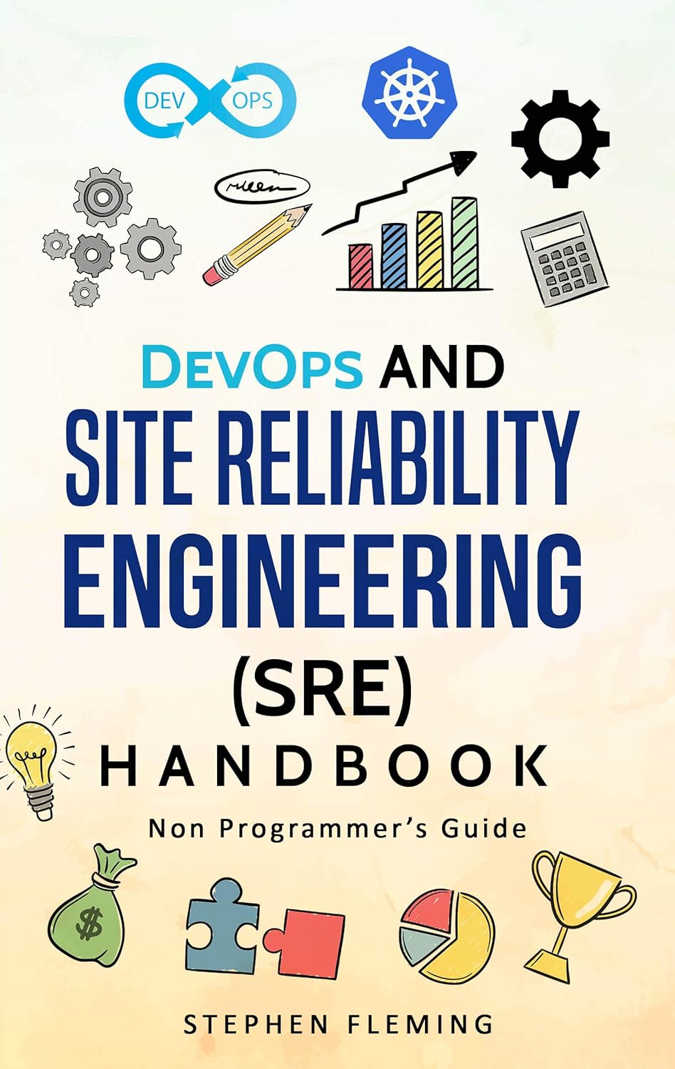 DevOps and Site Reliability Engineering (SRE) Handbook : Non-Programmer’s Guide ( Second Edition ...