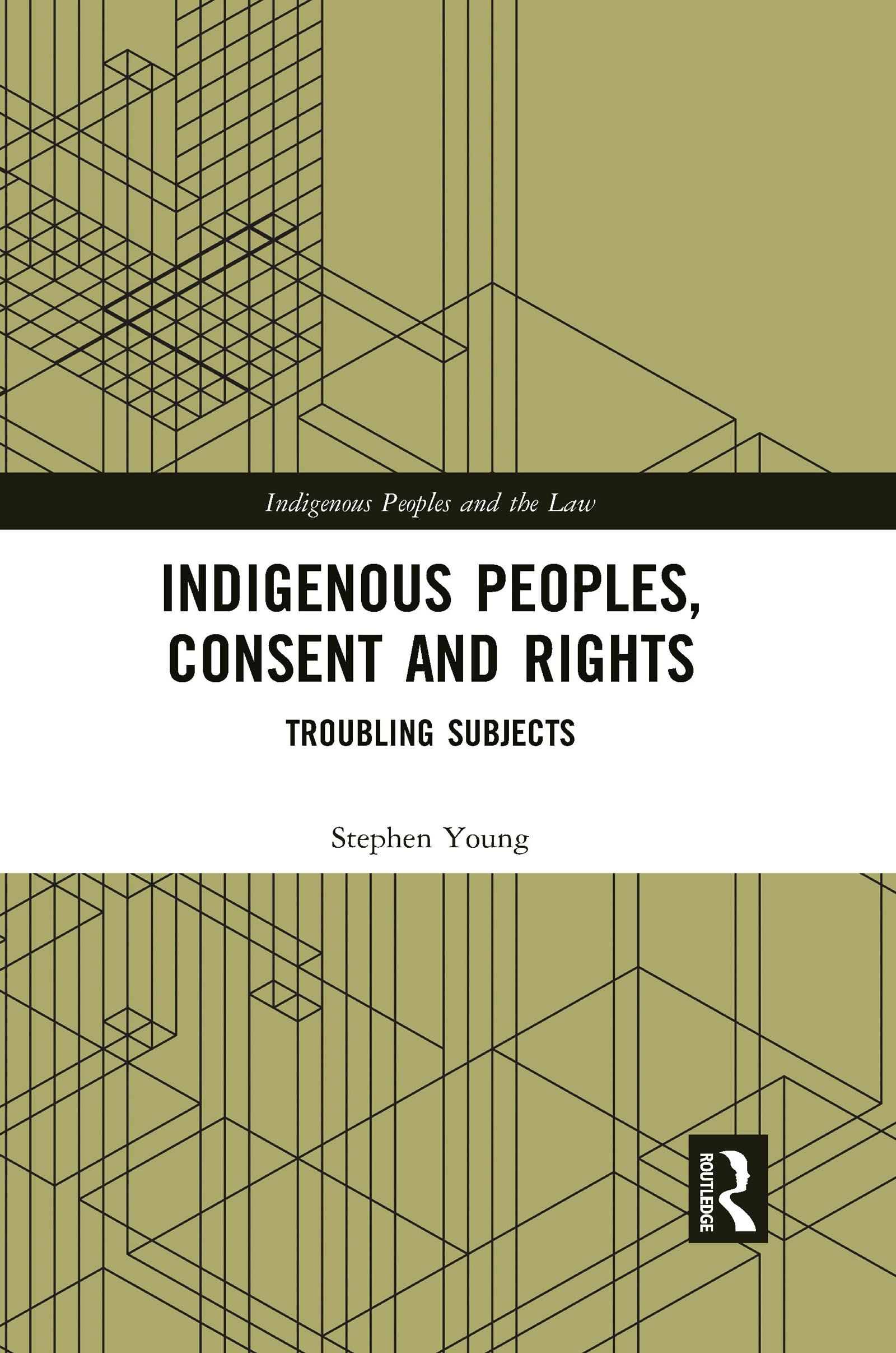 Indigenous Peoples, Consent and Rights: Troubling Subjects (Indigenous ...