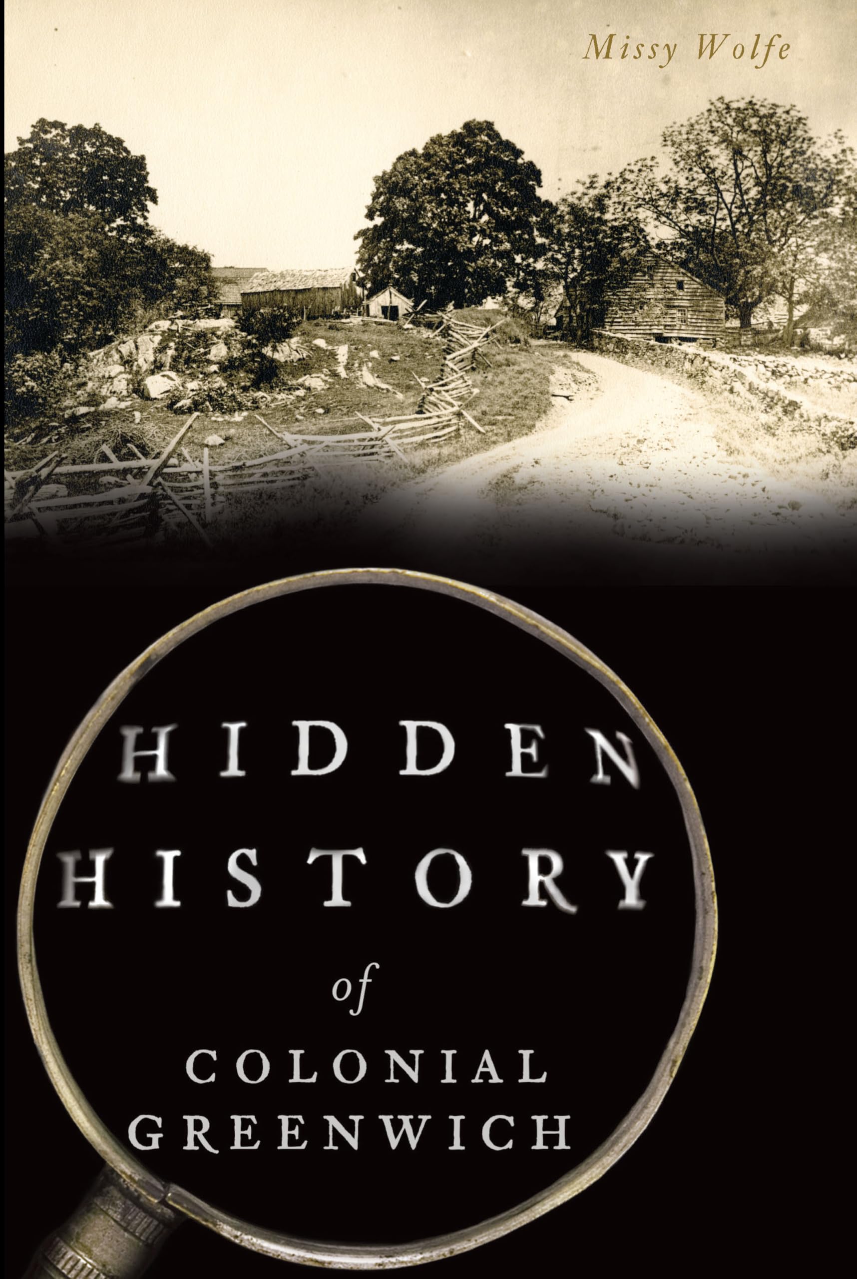 Hidden History of Colonial Greenwich: Wolfe, Missy: 9781467138574 ...