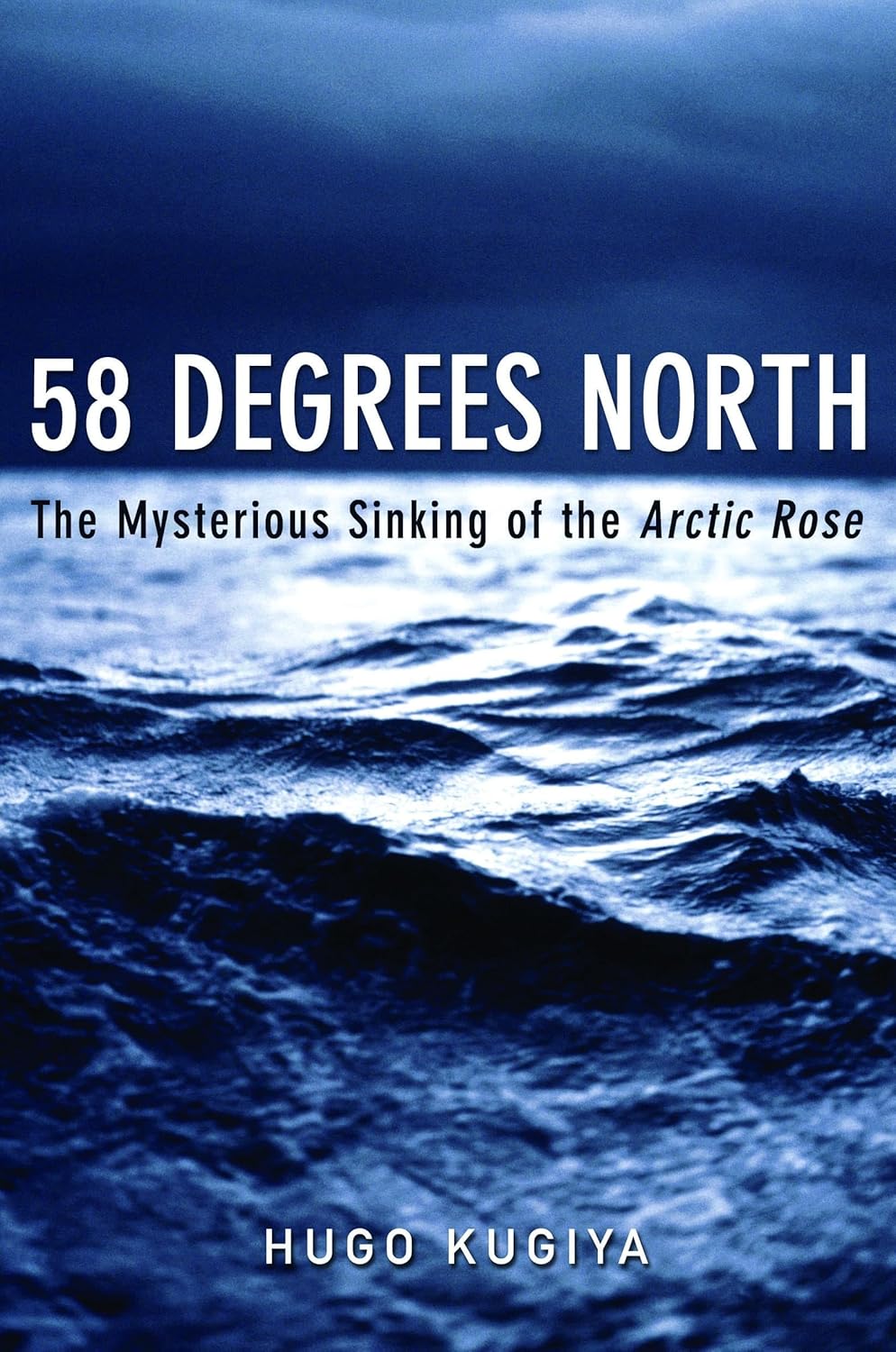 58 Degrees North: The Mysterious Sinking of the Arctic Rose, Kugiya ...