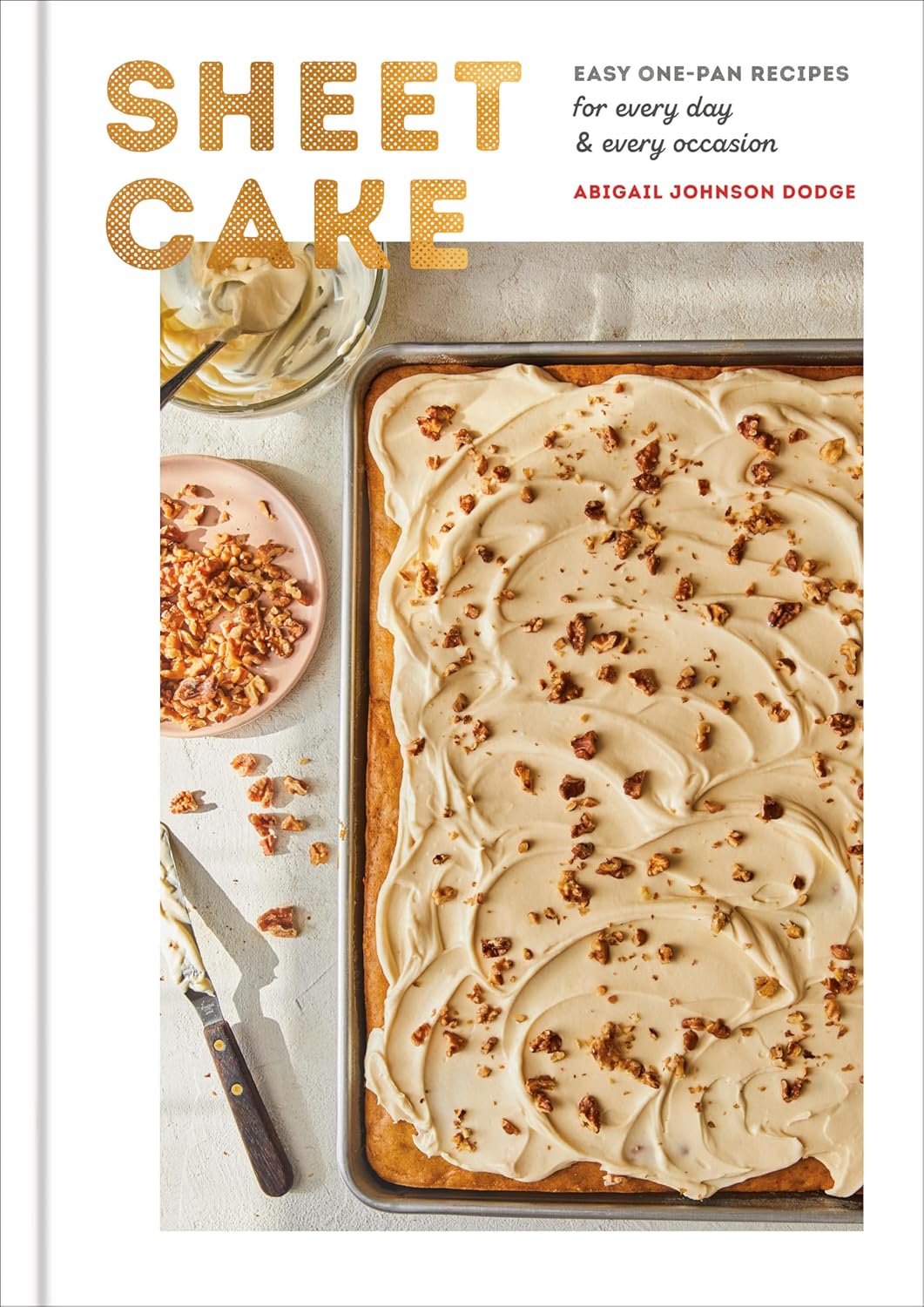Sheet Cake: Easy One-Pan Recipes for Every Day and Every Occasion: A ...