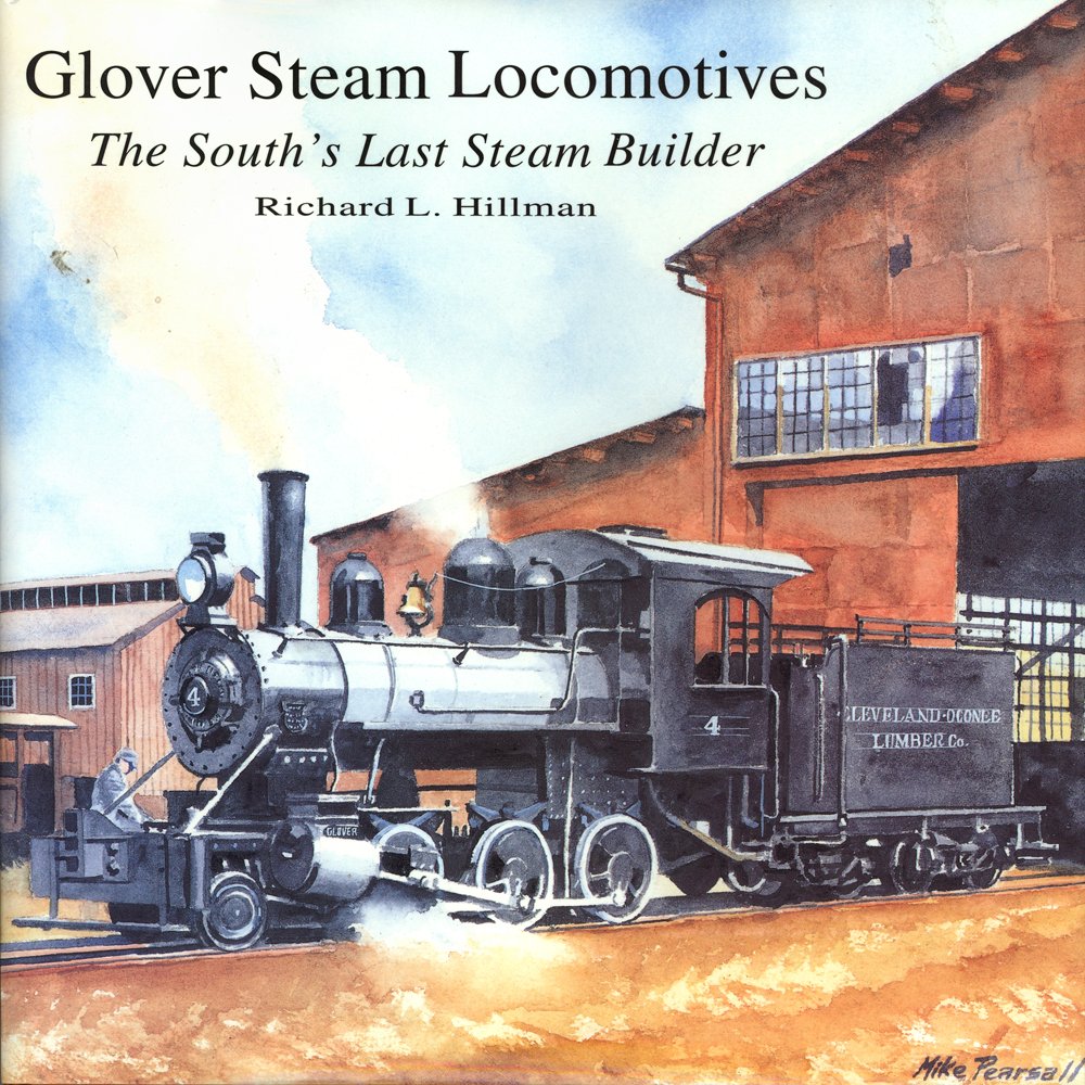 Glover Steam Locomotives: The South's Last Steam Builder: Hillman ...
