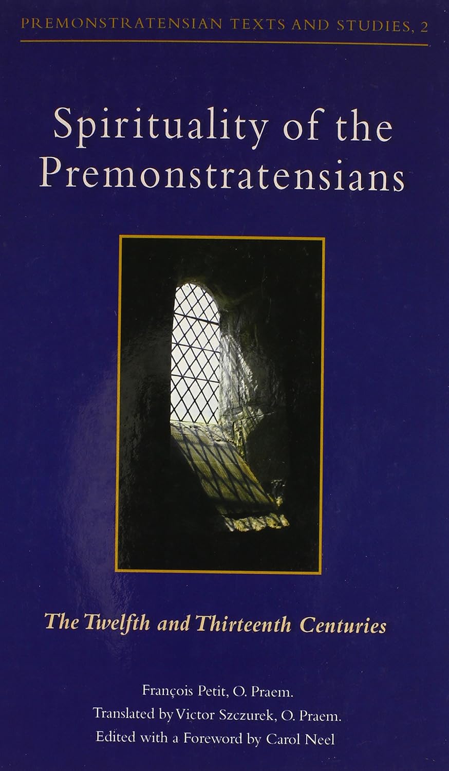 Spirituality of the Premonstratensians: The Twelfth and Thirteenth ...