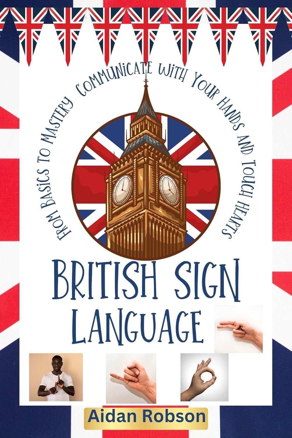 BRITISH SIGN LANGUAGE: The Ultimate Guide to Learning the Basics to ...