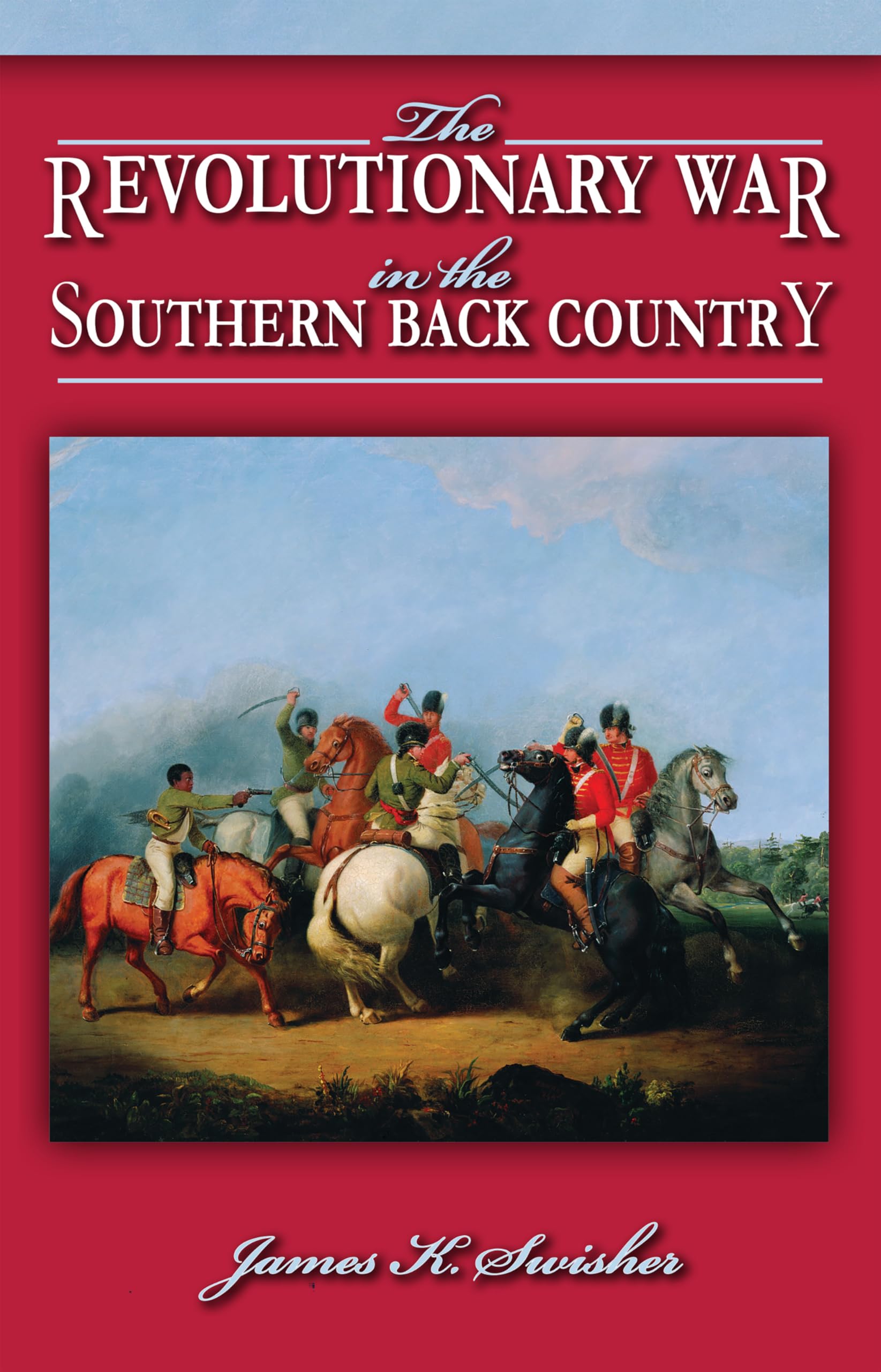Revolutionary War in the Southern Back Country, The: unknown author ...