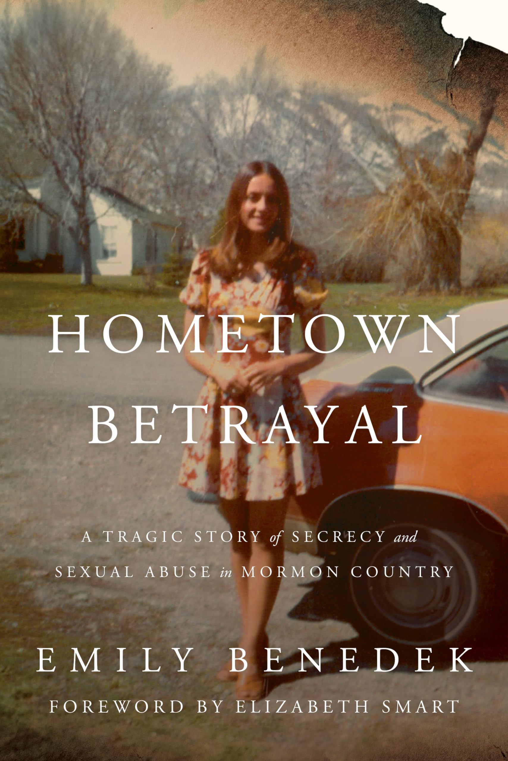 Hometown Betrayal: A Tragic Story of Secrecy and Sexual Abuse in Mormon ...