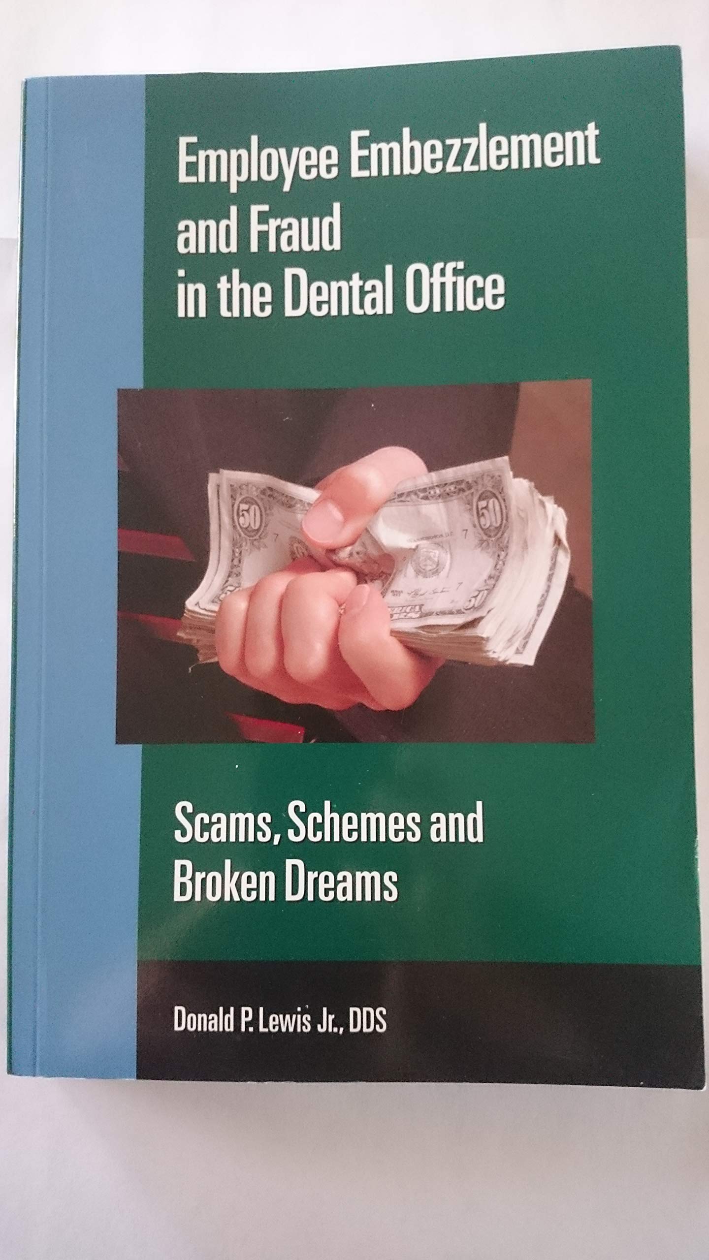 Employee Embezzlement and Fraud in the Dental Office (Scams, Schemes ...