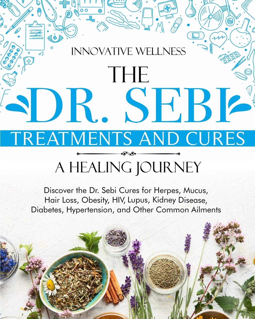 Buy The Dr. Sebi s and Cures - A Healing Journey: Discover the Dr. Sebi ...