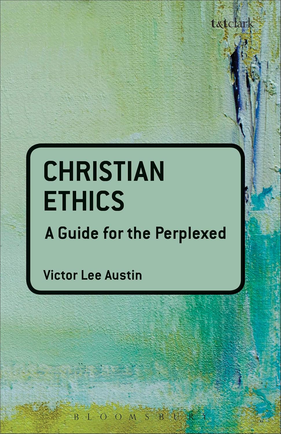 Christian Ethics: A Guide for the Perplexed (Guides for the Perplexed ...