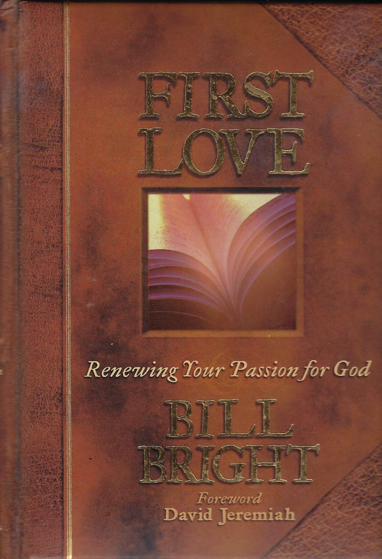 First Love: Renewing Your Passion for God: Bright, Bill: 9781563991882 ...