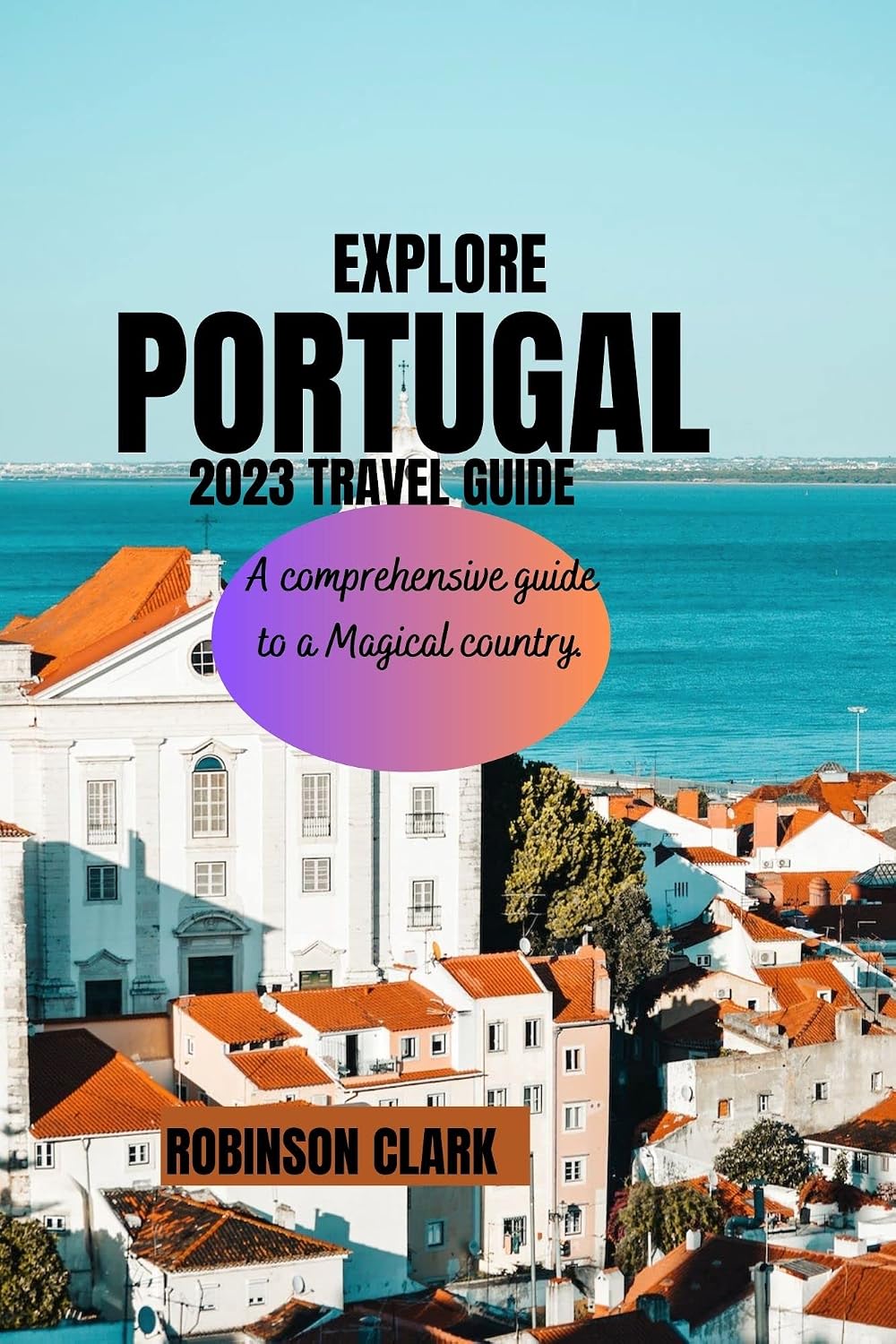 Amazon.com: EXPLORE PORTUGAL 2023 TRAVEL GUIDE.: A Comprehensive guide ...